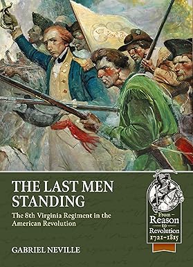 The Last Men Standing: The 8th Virginia Regiment in the American ...