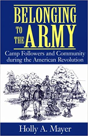 Belonging to the Army: Camp Followers and Community During the American ...