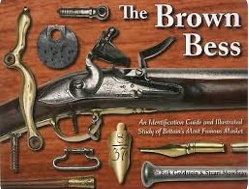 The Brown Bess; An Identification Guide and Illustrated Study of ...