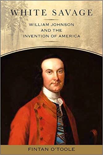 White Savage: William Johnson and the Invention of America | The Fort ...