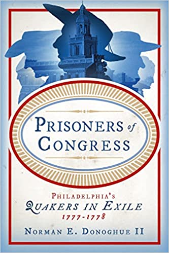 Prisoners of Congress: Philadelphia’s Quakers in Exile, 1777-1778 | The ...