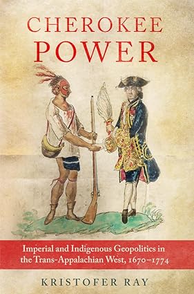 Cherokee Power: Imperial and Indigenous Geopolitics in the Trans ...