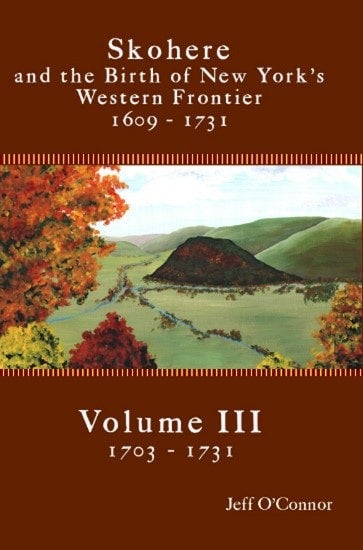 Skohere and the Birth of New York’s Western Frontier 1609-1731 - Volume ...