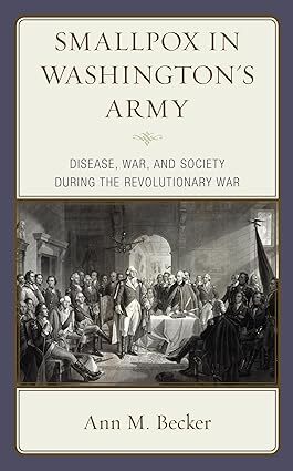 Smallpox in Washington's Army: Disease, War, and Society during the ...
